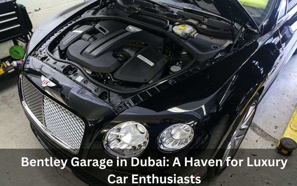 Bentley Garage in Dubai: A Haven for Luxury Car Enthusiasts